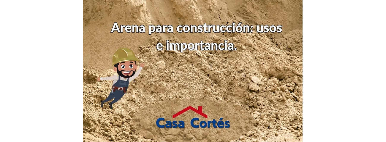 Arena para construcción: usos e importancia.