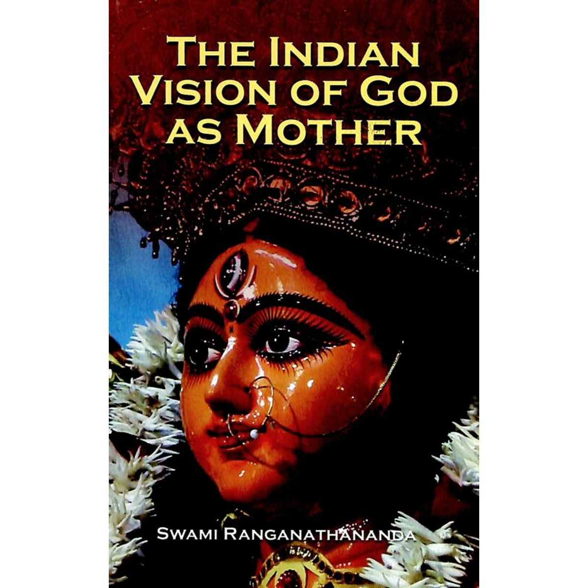 The Indian Vision of God As Mother by Swami Ranganathananda