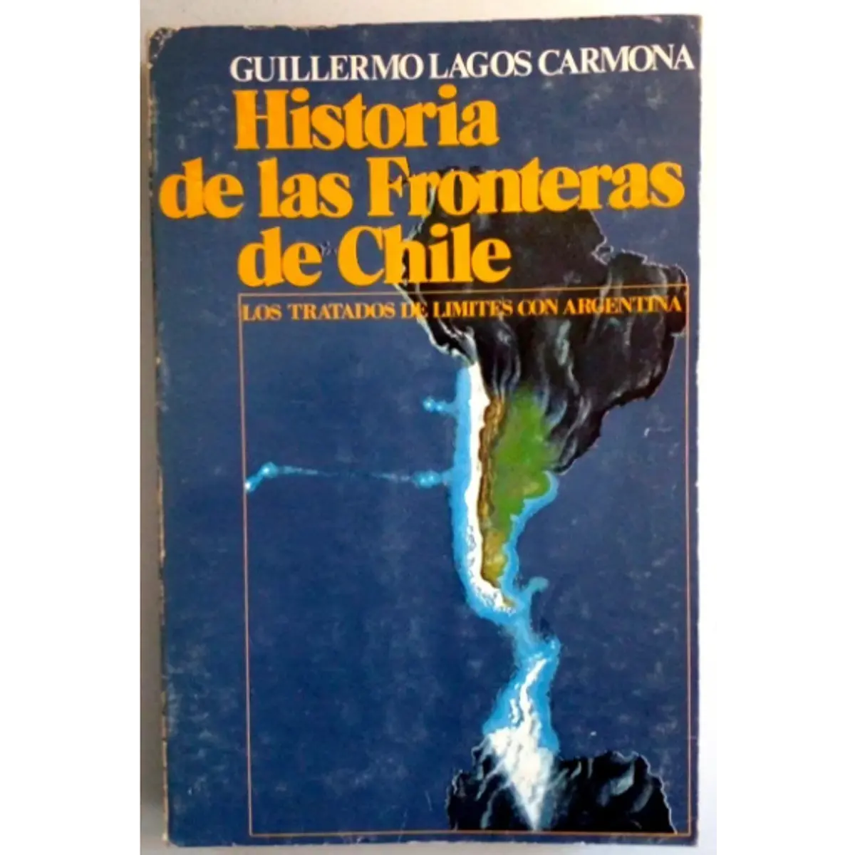 Historia de las Fronteras de Chile. Los tratados de límit...