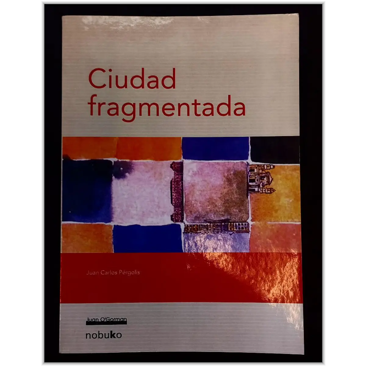 Ciudad fragmentada. Juan Carlos Pérgolis.