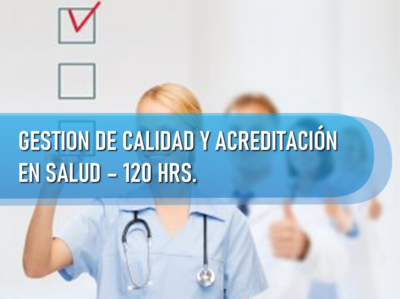 GESTION DE CALIDAD Y ACREDITACION EN SALUD (120 HRS)