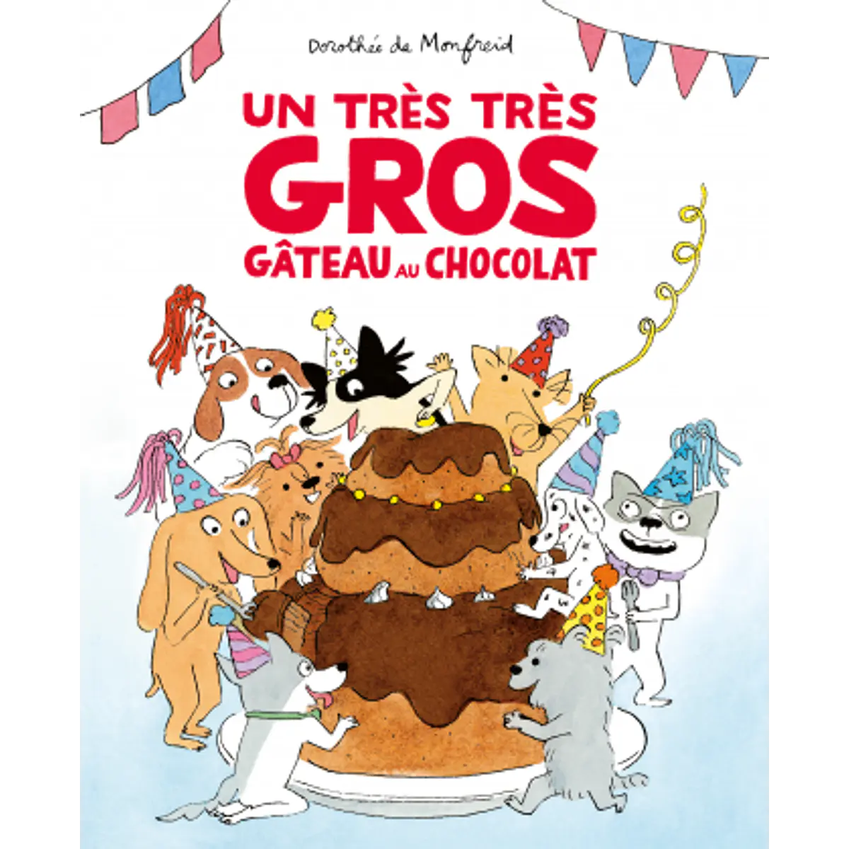 Un très très gros gâteau au chocolat, de Dorothée de Monfrei