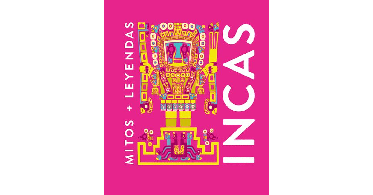 Mitos + Leyendas Incas (Ilustrado)