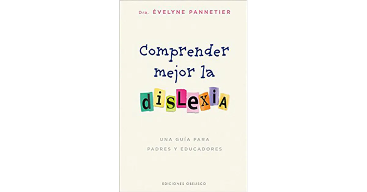 Comprender Mejor La Dislexia Una Guia Para Padres Y Educa...