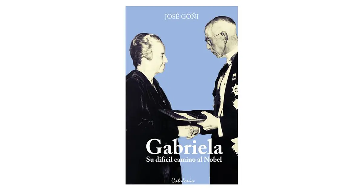 Gabriela Su Dificil Camino Al Nobel - Goñi, Jose
