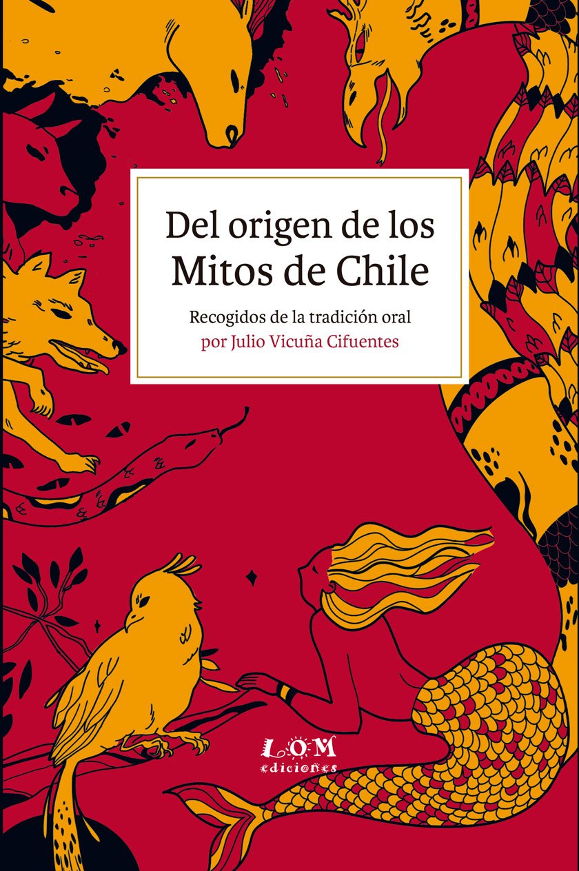 Del origen de los Mitos de Chile. Recogidos de la tradici...