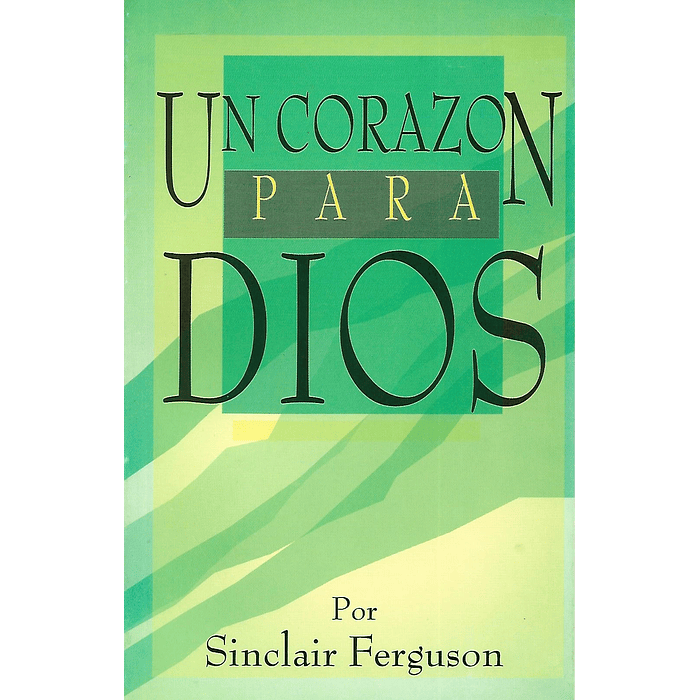 UN CORAZÓN PARA DIOS | Sinclair Ferguson