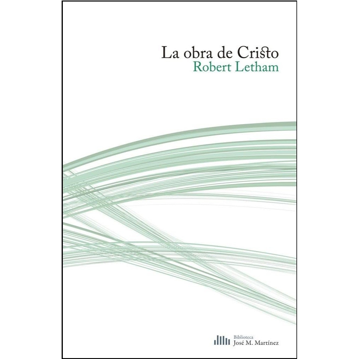 La obra de Cristo | Robert Letham