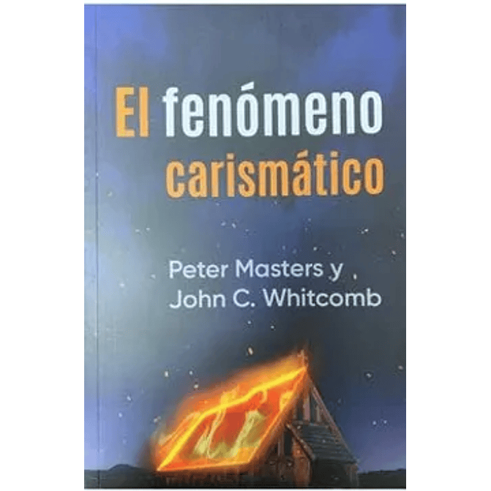 El fenómeno carismático | Peter Masters y John C. Whitcomb