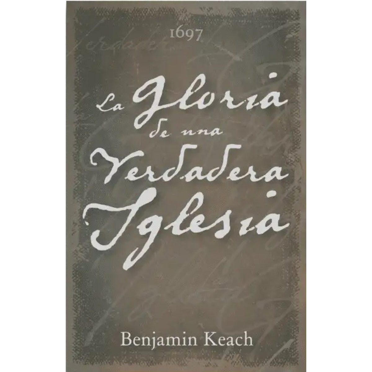 LA GLORIA DE UNA VERDADERA IGLESIA | Benjamin Keach
