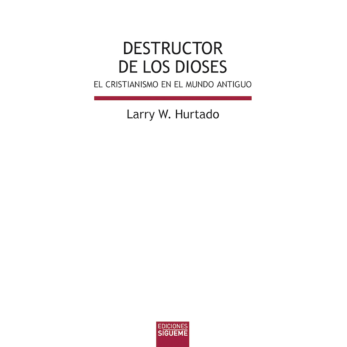 DESTRUCTOR DE LOS DIOSES | Larry W. Hurtado