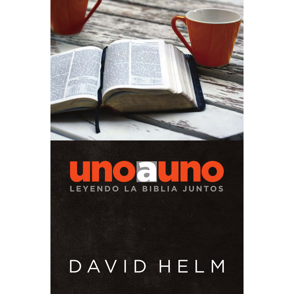 UNO A UNO: LEYENDO LA BIBLIA JUNTOS | David Helm