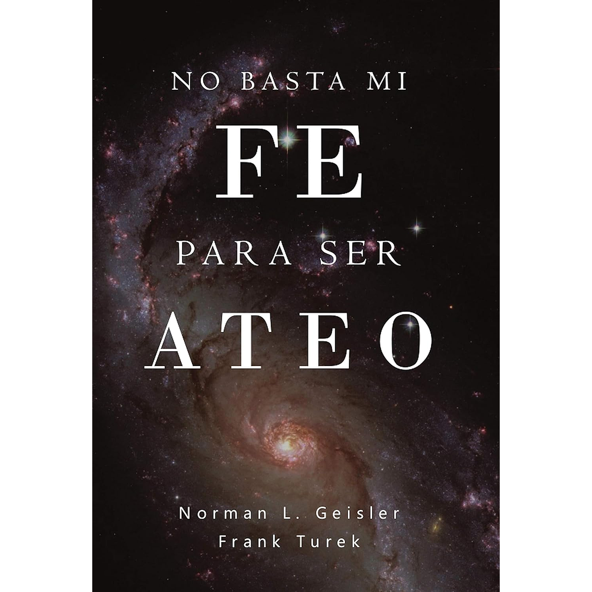 No basta mi fe para ser ateo | Norman Geisler & Frank...