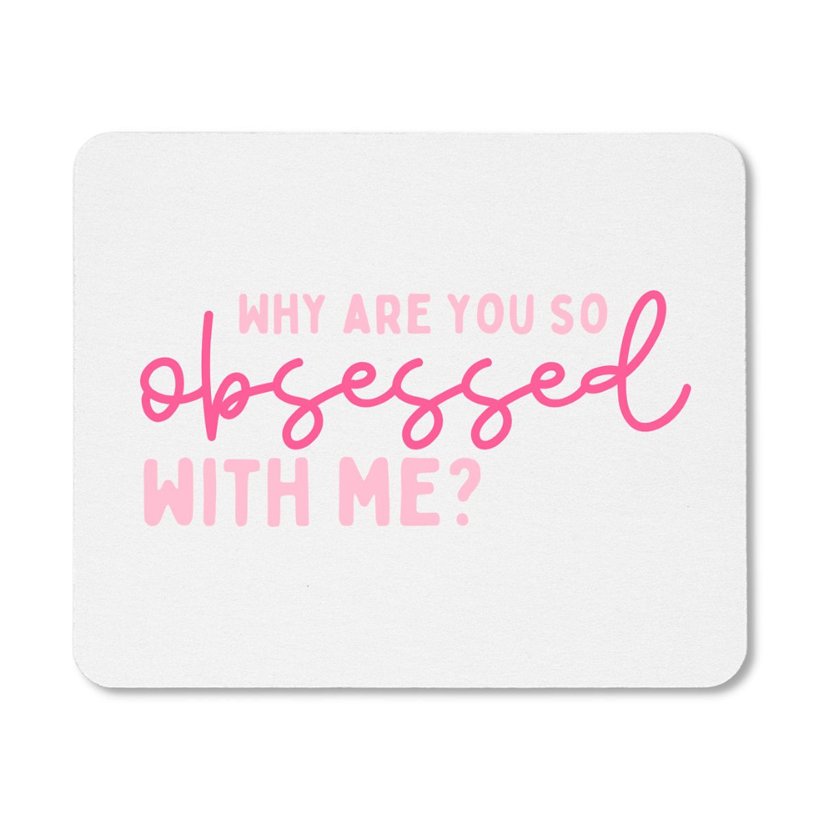 Mouse Pad - Mean Girl - Obsessed With Me