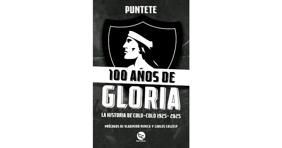 100 Años De Gloria: La Historia De Colo-colo 1925-2025