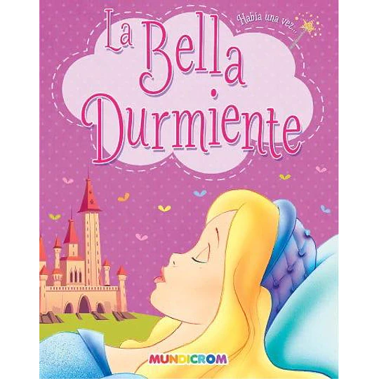LA BELLA DURMIENTE MUNDICROM HABIA UNA VEZ..