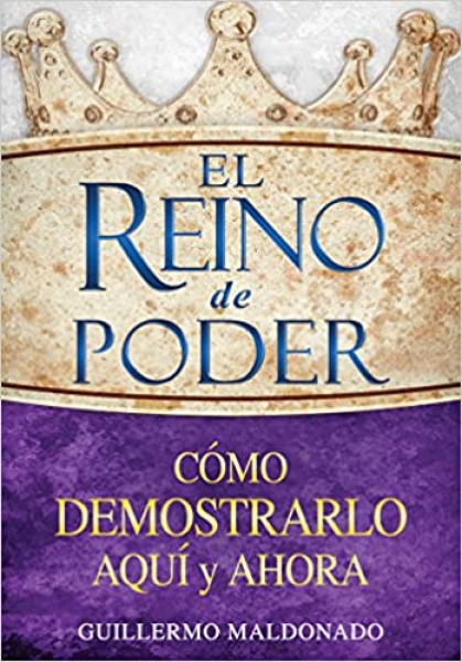 El reino de poder: Cómo demostrarlo aquí y ahora - Guille...