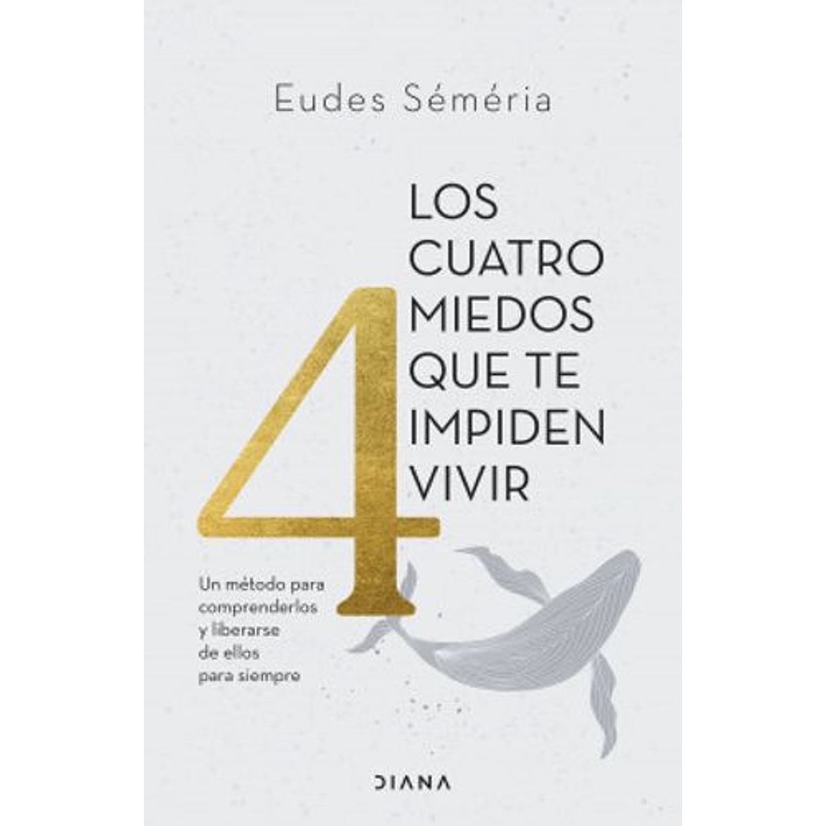 Los Cuatro Miedos Que Te Impiden Vivir (Diana) (Planeta)